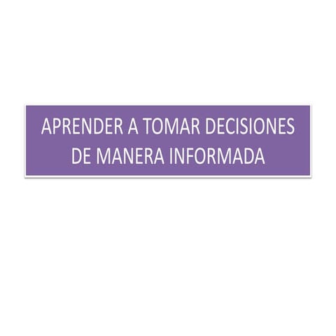 APRENDER A TOMAR DECISIONES DE MANERA INFORMADA.pptx