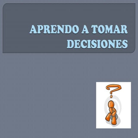 Aprendo a tomar decisiones | PPTX