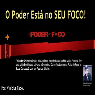 Palestra GRÁTIS: O Poder do Foco + Curso O Poder do Foco do Paulo Vieira | Vinícius Tadeu | PPT