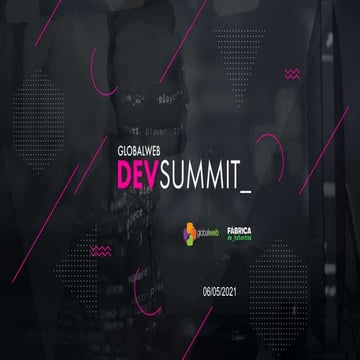 1º GLOBALWEB DEVSUMMIT_ 2021 | PPT