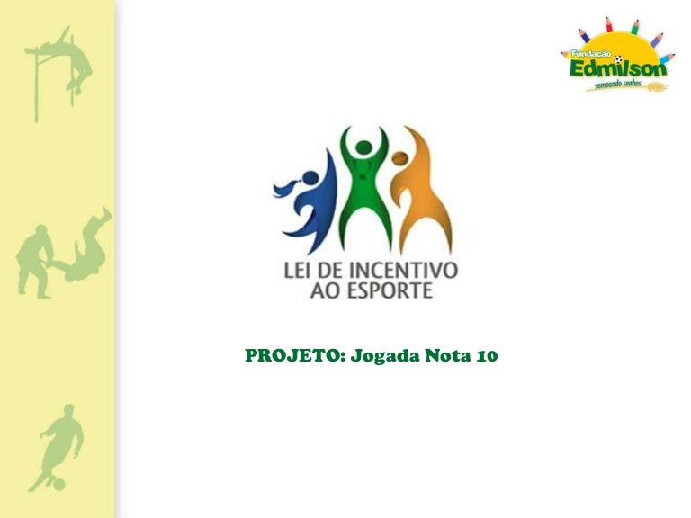 Projeto de Lei de Incentivo ao esporte - Fundação Edmílson Projeto de Lei de Incentivo ao esporte - Fundação Edmílson