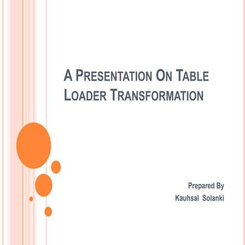 A presentation on table loader transformation | PPTX