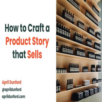 BoSUSA22 | April Dunford | How to Craft a Product Story that Sells | PDF
