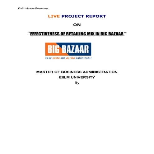 A projects report on effectiveness of retailing mix in big bazaar | DOCX