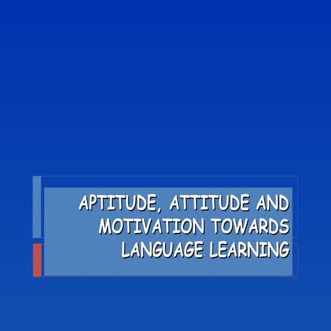 Aptitude, attitude and motivation towards language learning | PPT