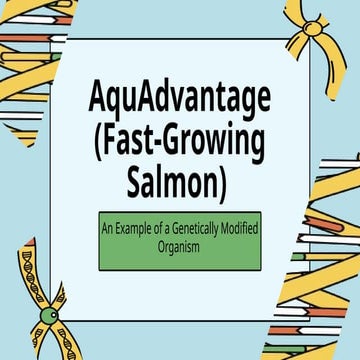 AquAdvantage (Fast-Growing Salmon) sCIENCE.pptx