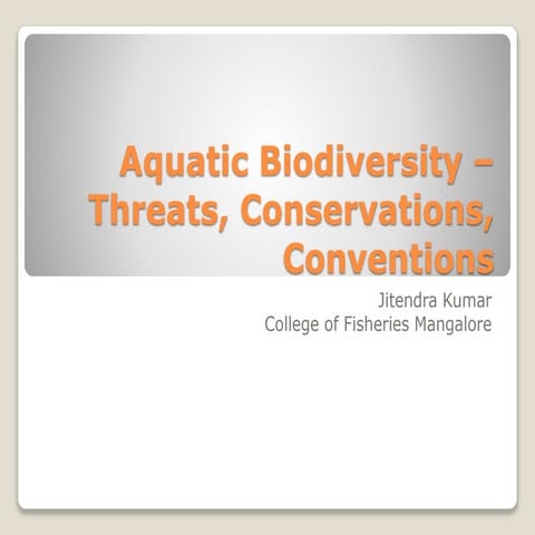 Aquatic biodiversity – threats, conservations, conventions | PPTX