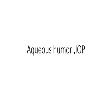 Aqueous humor ,IOP.pptx