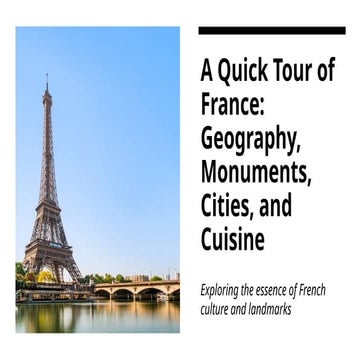 A Quick Tour of France - inlcuding locations, landmarks, cuisine, etc ...
