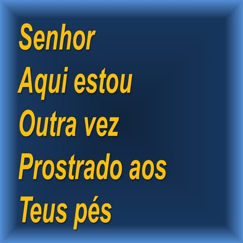 Aqui estou(senhor aqui estou prostrado) | PPS