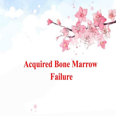 Aquired BM failure .The bone marrow failure syndromes comprise a group ...