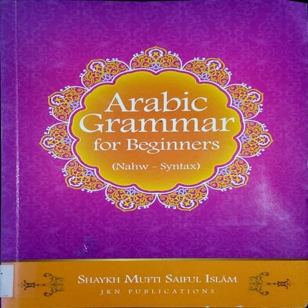 Arabic grammar for beginners nahw syntax by shaykh mufti saiful islam | PDF
