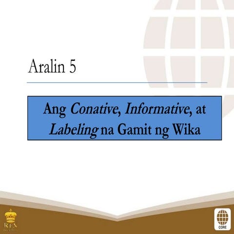 Aralin_5_Ang_Conative_Informative_at_Labeling_na_Gamit_ng_Wika.pptx