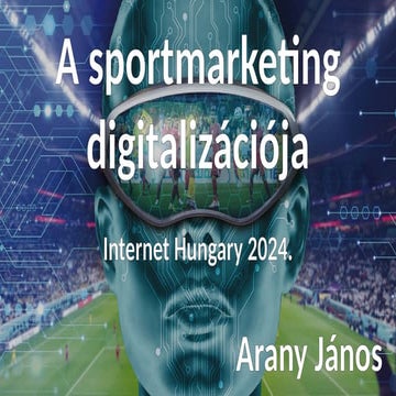 A sportmarketing digitalizációja - Arany János - Internet Hungary 2024 ...