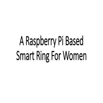 A Raspberry Pi Based Smart Ring For Women 1pptx 