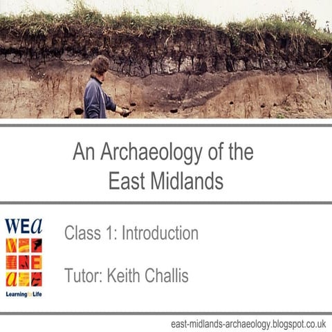 An Archaeology of the East Midlands. Class 1 Beeston Winter 2015 | PPT