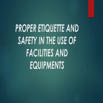 Proper Etiqutte and Safety USe of Facilities and Equipment.pptx