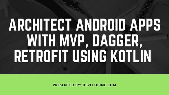 Building Android Apps With Mvp Dagger Retrofit Gson Json Kotlin 1007