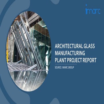 Architectural Glass Manufacturing Project Report 2024 Edition | PPTX