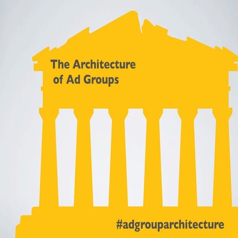 The Architecture of Ad Groups | PPT