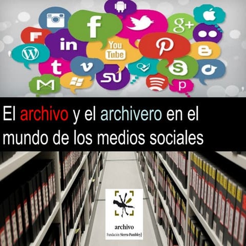 El archivo y el archivero en el mundo de los medios sociales | PPT
