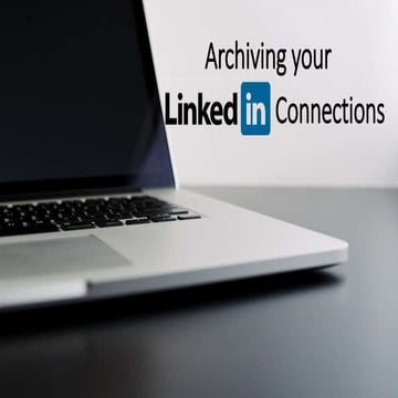 Archiving your LinkedIn connections | PPT | Free Download
