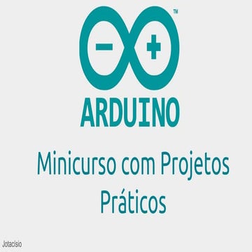 Minicurso Arduino Com Projetos Praticos Jotacisio Oliveira Ppt 