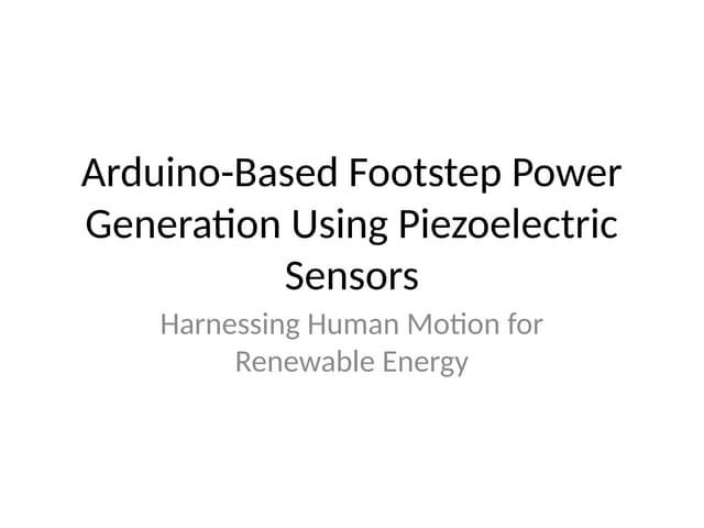Footstep Power Generation Using Piezoelectirc Sensor And Arduino Pptx