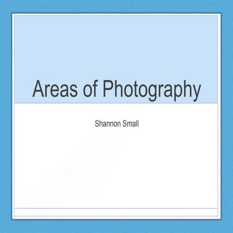 Areas of photography - Shannon Small | PPTX | Cameras and Camcorders ...
