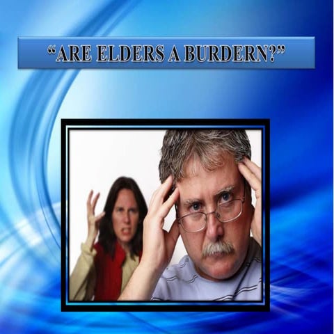 Are elders a burden.(2010 format) | PPTX