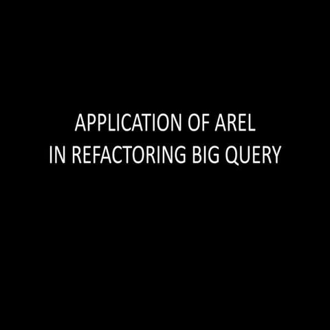 Using Arel To Refactor Big Queries Pptx Databases Computer 