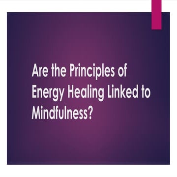 Are the Principles of Energy Healing Linked to Mindfulness ? .pptx