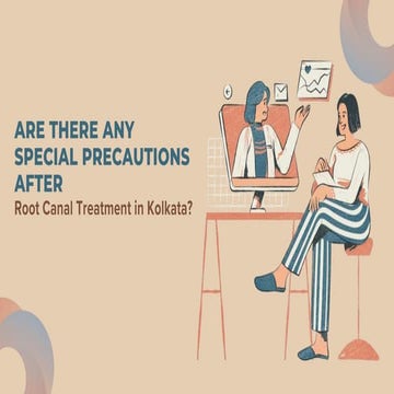 Are There Any Special Precautions After Root Canal Treatment in Kolkata? | PPT