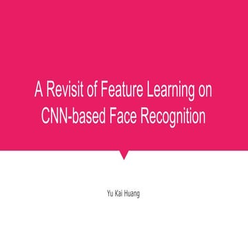 A Revisit Of Feature Learning On Cnn Based Face Recognition Ppt 