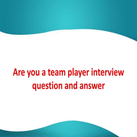 Are you a team player interview question and answer | PPT