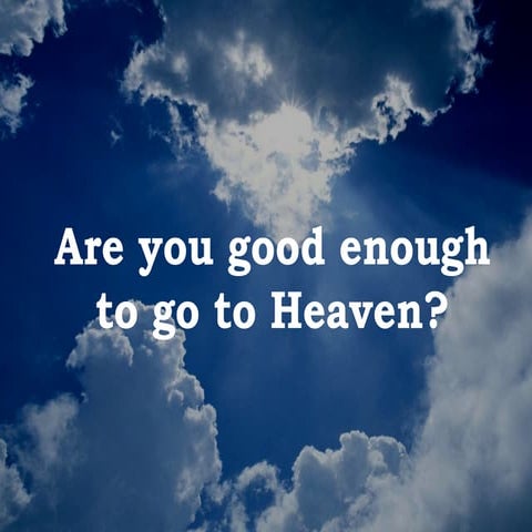 Are you good enough to go to heaven! | PPT