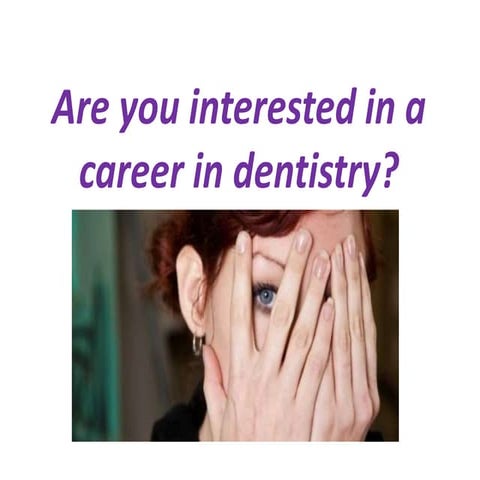 Are you interested in a career in dentistry 11 | PPTX