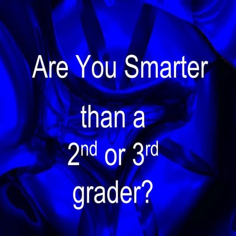 Are You Smarter Than a 2nd/3rd Grader? | PPTX