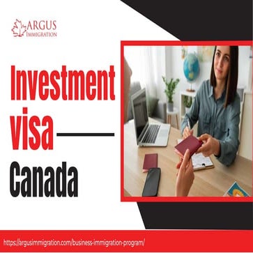 INVESTMENT VISA CANADA-ARGUS IMMIGRATION | PPTX