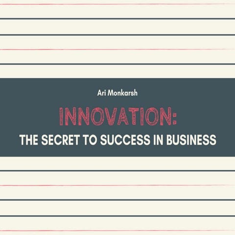 Ari Monkarsh - Innovation: The Secret to Success in Business | PDF
