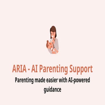 ARIA - AI Parenting Support: Parenting made easier with AI-powered guidance | PPT