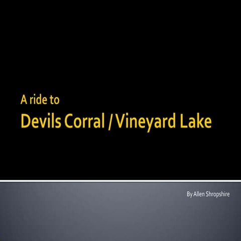 A ride to Devils Corral and Vinyard Lake | PPTX