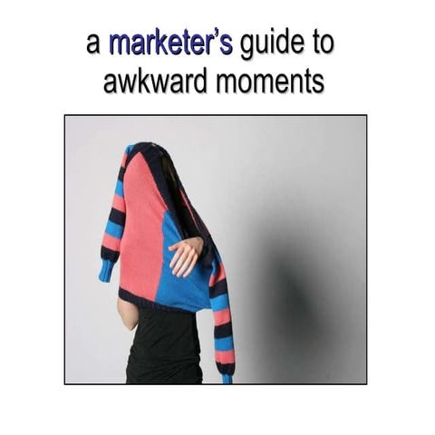 A Marketer's Guide to Awkward Moments | PPT