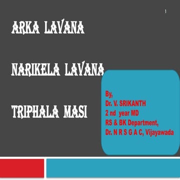 Arka lavana, Narikela lavana ,Triphala masi.pptx
