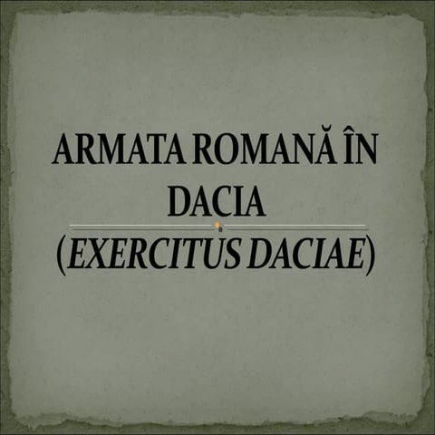Armata romană în dacia (exercitus daciae) | PPT