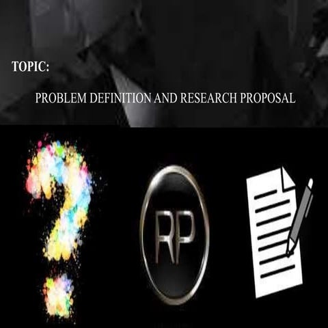 PROBLEM DEFINITION AND RESEARCH PROPOSAL | PPT