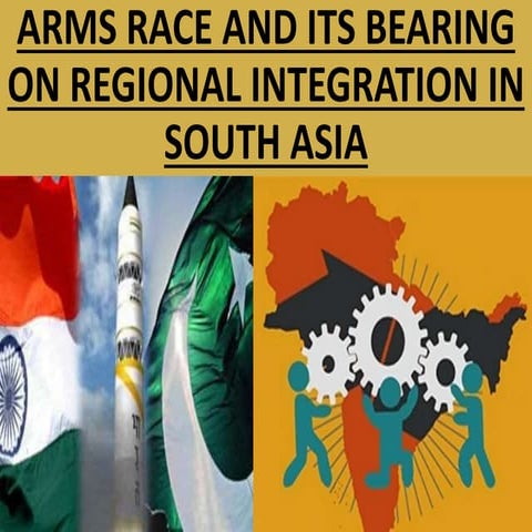 Arms race and regional integration in South Asia | PPTX