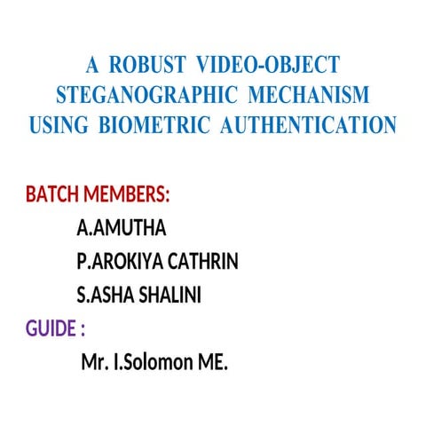 A ROBUST VIDEO OBJECT STEGANOGRAPHIC MECHANISM USING BIOMETRIC ...