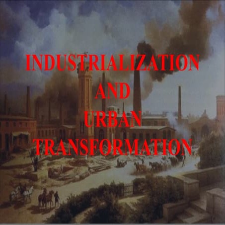 INDUSTRIALIZATION AND URBAN TRANSFORMATION | PDF