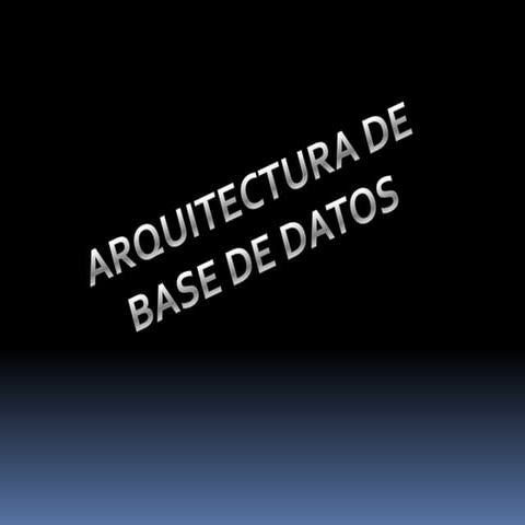 Arquitectura de base de datos | PPTX | Databases | Computer Software and Applications
